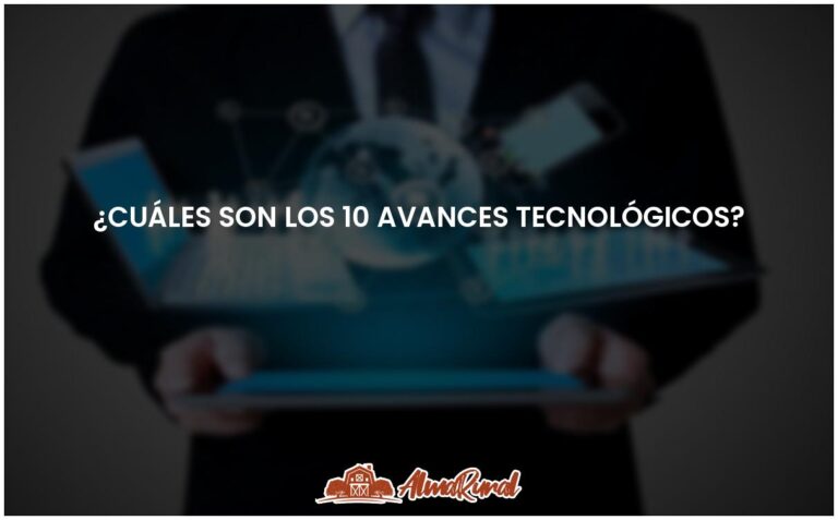 Top 10 avances tecnológicos que debes conocer | ALMARURAL