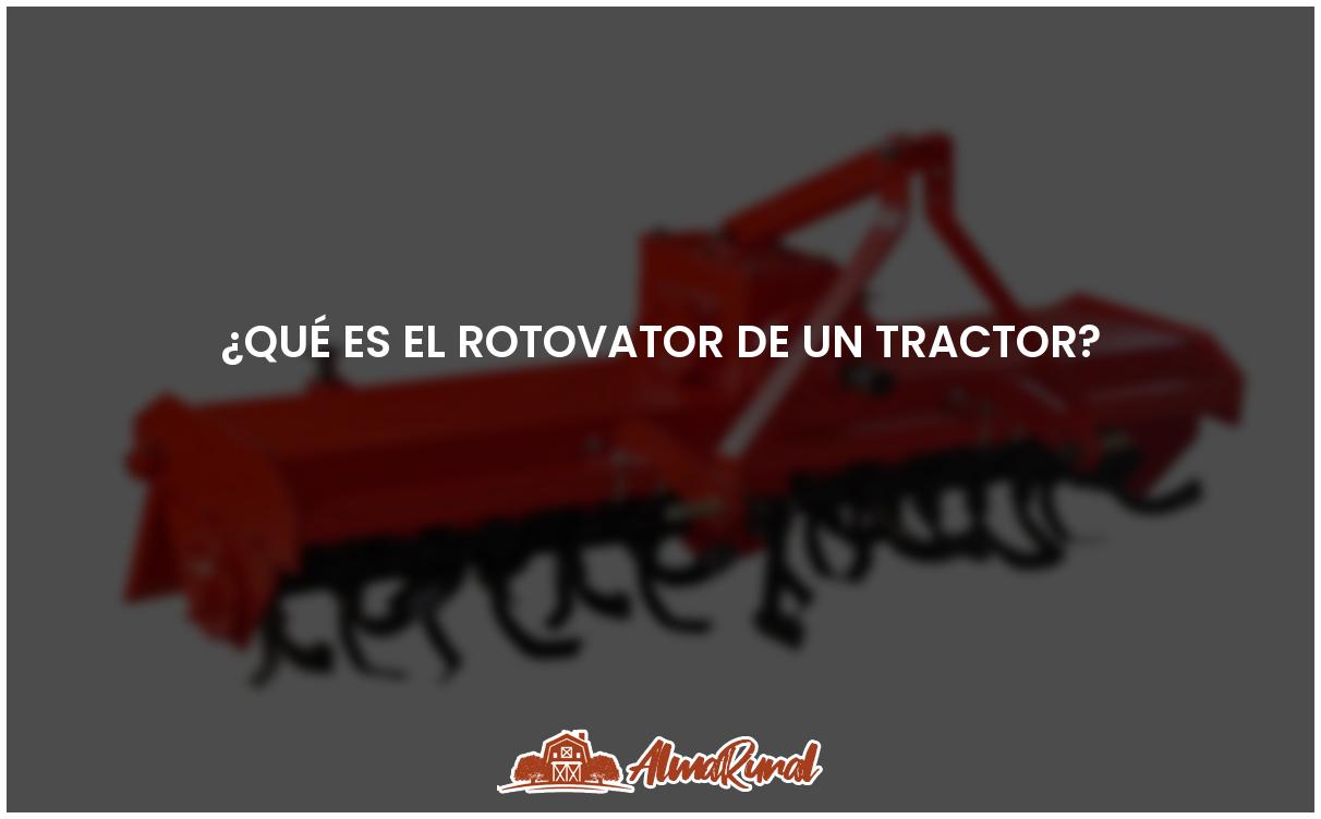 El Rotovator: Todo lo que necesitas saber | ALMARURAL
